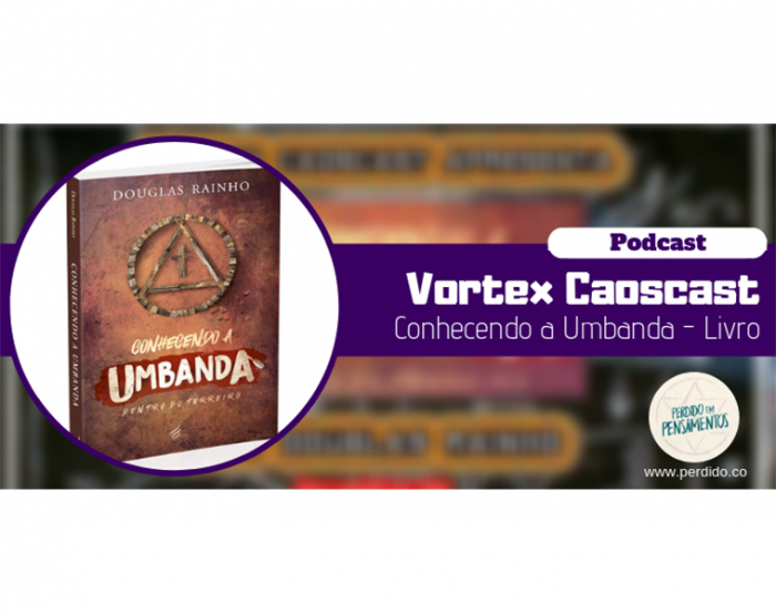 Vortex CaosCast – 44 – Conhecendo a Umbanda dentro do terreiro com ...